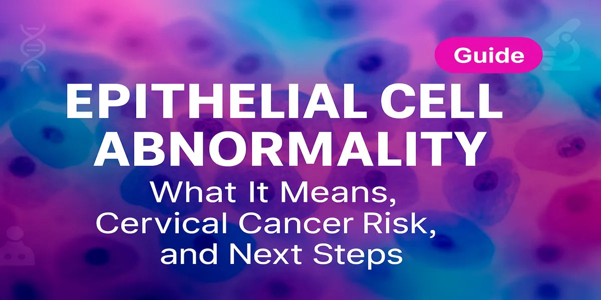 Epithelial Cell Abnormality - Meaning, Cervical Cancer Risk, and Next ...